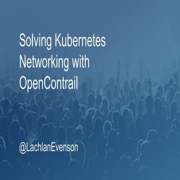 Solving Kubernetes Networking With Opencontrail Ppt