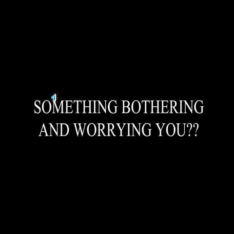 SOME THING BOTHERING YOU ? | PPS