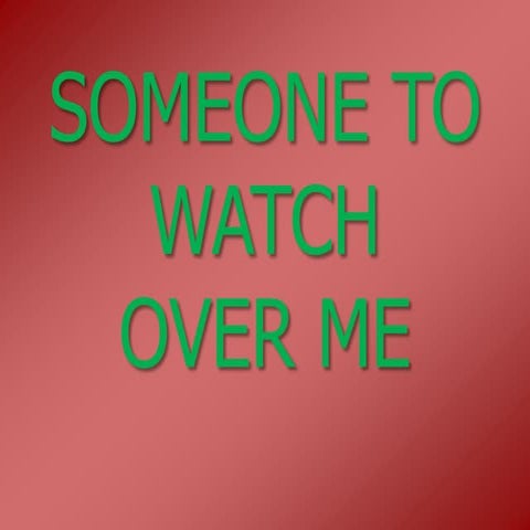 SOMEONE TO WATCH OVER ME | PPTX