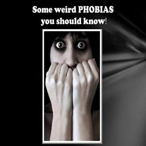 Some weird phobias you need to know! | PPTX