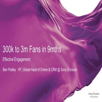 Sony Ericsson case study; from 300k to 3 million Facebook fans in under 9 months | PPTX | Social ...