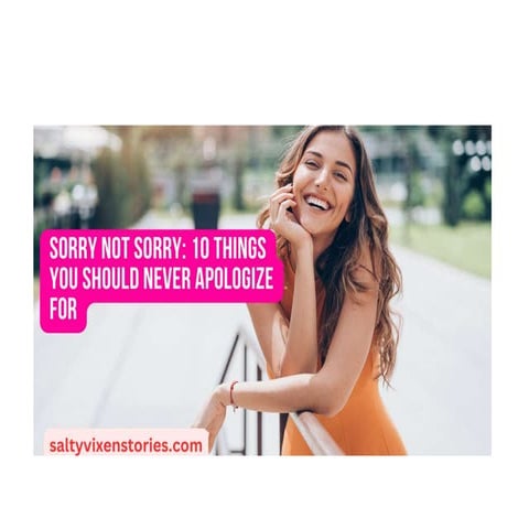 Sorry Not Sorry: 10 Things You Should Never Apologize for | PPT