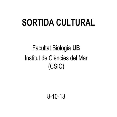 SORTIDA CULTURAL- Facultat Biologia UB i CSIC | PPT