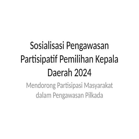 Sosialisasi_Pengawasan_Partisipatif_Pilkada_2024.pptx