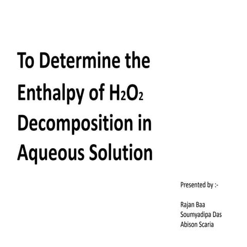 To Determine the Enthalpy of H2O2 Decomposition in Aqueous Solution | PPT