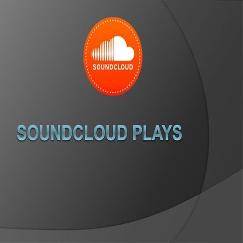 Soundcloud plays | PPT