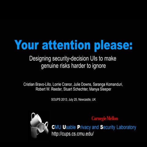 Your attention please: designing security-decision UIs to make genuine risks harder to ignore | PDF