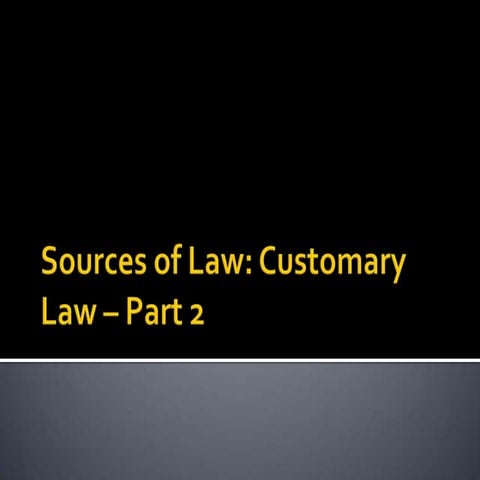 Sources of law - customary law part 2 | PPTX | Law
