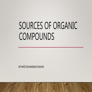 Sources of organic compounds | PPTX