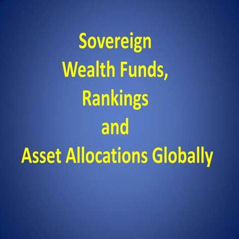 Sovereign Wealth Funds, Rankings and Asset allocations Globally | PPTX