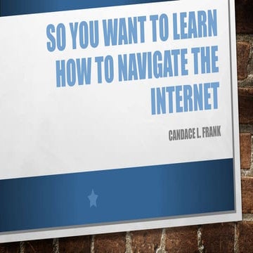 So you want to learn how to navigate the internet | PPT