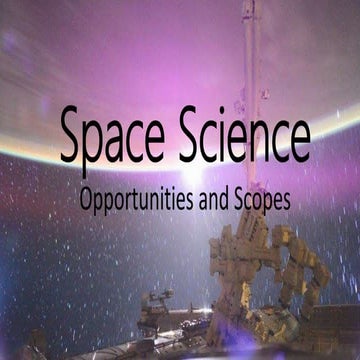 Space Science: opportunities and scopes | PPTX