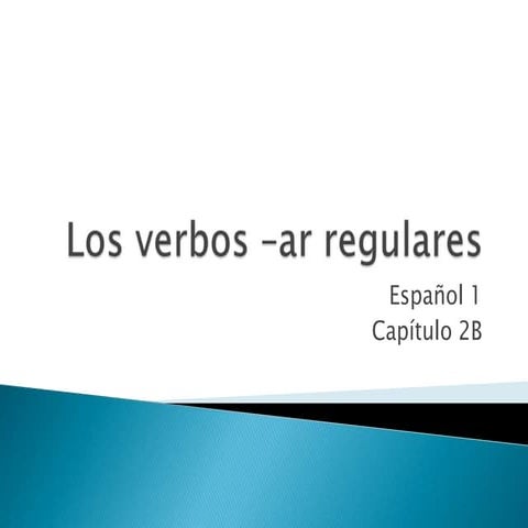 Spanish 1 ch 2 b los verbos –ar regulares | PPT
