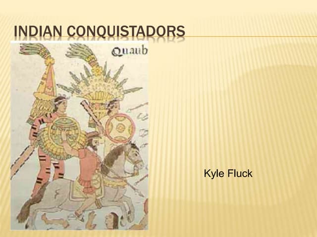 History 140 Indian conquistadors | PPTX