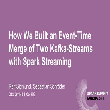 How we built an event-time merge of two kafka-streams with spark-streaming | PPT