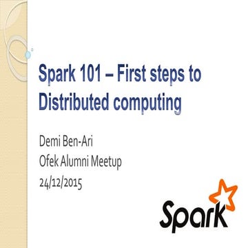 Spark 101 – First Steps To Distributed Computing - Demi Ben-Ari @ Ofek Alumni | PPT