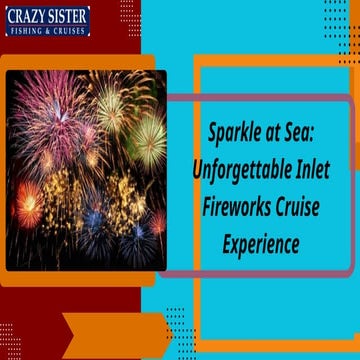 Sparkle at Sea Unforgettable Inlet Fireworks Cruise Experience | PPTX