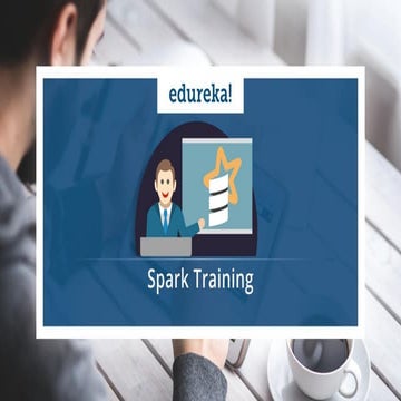 Apache Spark Training Spark Tutorial For Beginners Apache Spark Certification Edureka Ppt