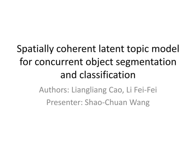 Spatially Coherent Latent Topic Model For Concurrent Object ... Spatially Coherent Latent Topic Model For Concurrent Object ...