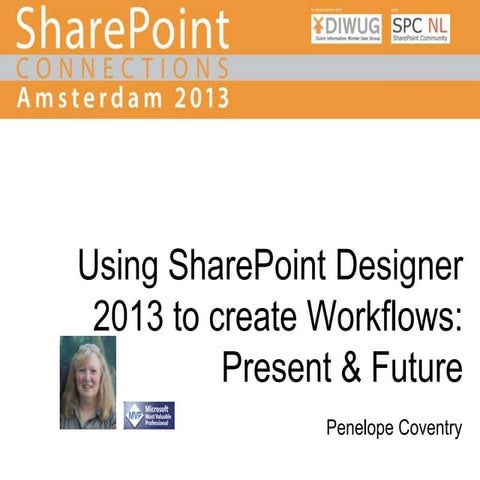SPCA2013 - Using SharePoint Designer 2013 to create Workflows Present and Future | PPT
