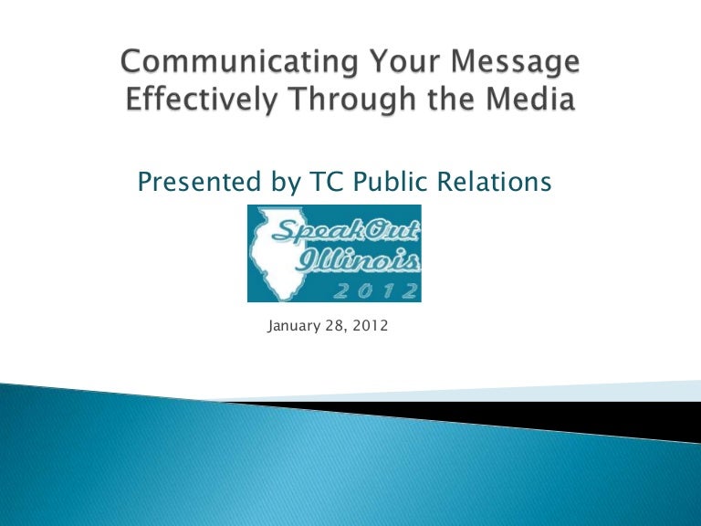 Communicating Your Message Effectively Through the Media Communicating Your Message Effectively Through the Media