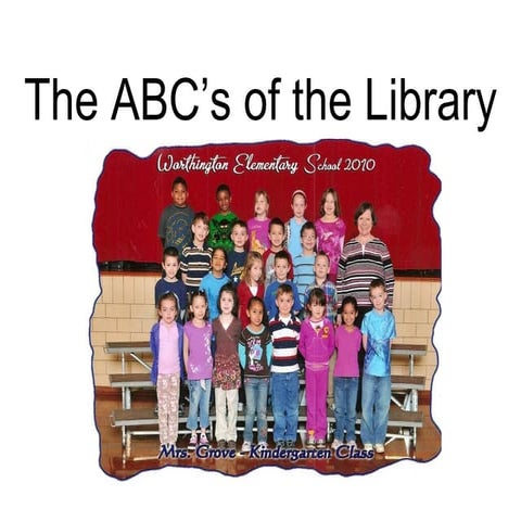 The ABC'S of the Library by Mrs. Grove's Class | PPT