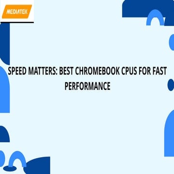Speed Matters Best Chromebook CPUs for Fast Performance.pptx