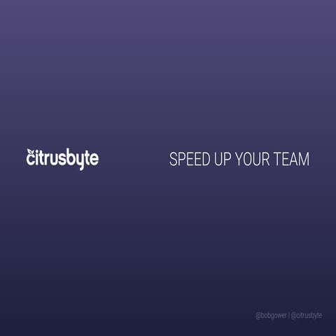 How to Speed Up Your Team | PPT