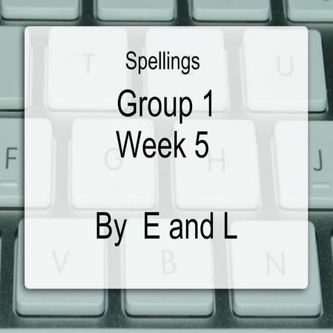 Spellings group 1 week 5 | PPT
