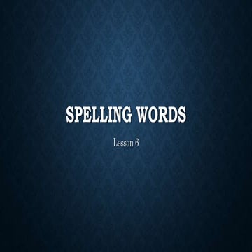 Spelling words lesson 6 | PPT