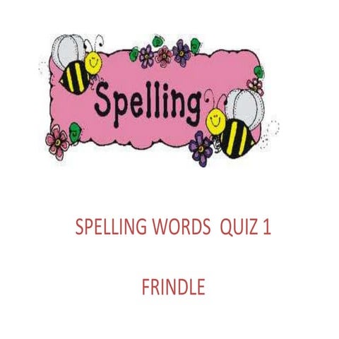 Spelling words quiz 1 frindle | PPTX | Desserts and Baking | Food & Drink