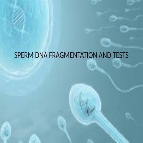 SPERM DNA FRAGMENTATION AND TESTS FOR DFI | PPTX
