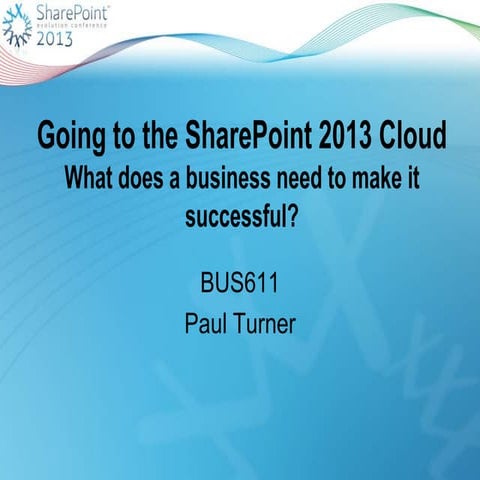 Going to the SP2013 Cloud - what does a business need to make it successful? | PPT
