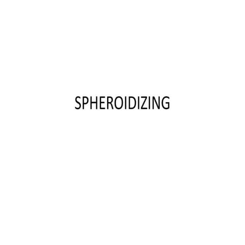 Spheroidizing | PPTX