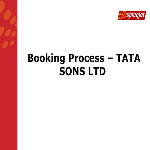 Spicejet - TATA Sons Ltd Booking process.ppt