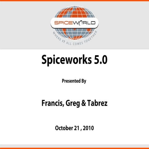 Say Hello to Spiceworks 5.0: New Feature Showcase - Greg, Francis ...