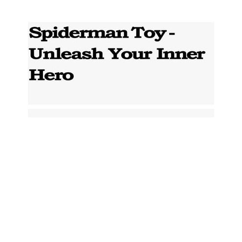 Spiderman Toy - Unleash Your Inner Hero.pptx