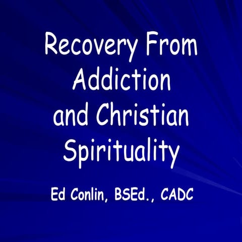 Christian Spirituality and Recovery from Addiction - January 2014 | PPTX