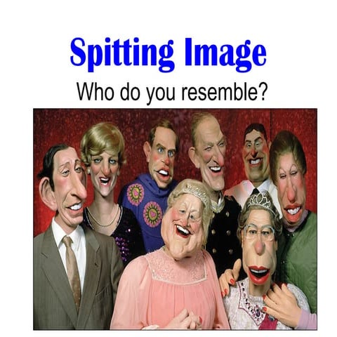 Spitting image? | PPT