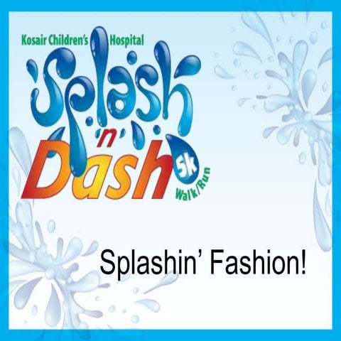 Splashin Fashion | Splash 'n' Dash 5K | PPTX