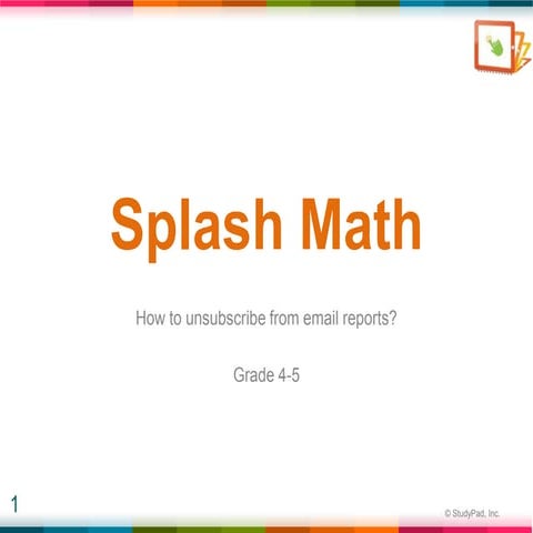 Splash math 4 unsubscribe email reports | PPTX