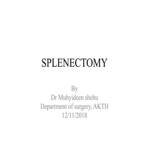 Splenectomy by Dr M shehu | PPTX