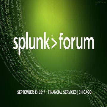 Splunk Forum Financial Services Chicago 9/13/17 | PDF