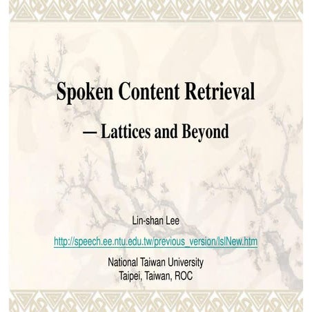 Spoken Content Retrieval Lattices And Beyond Ppt