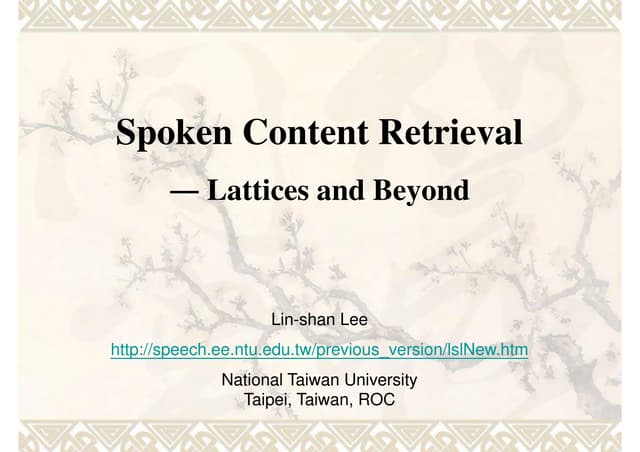 Spoken Content Retrieval Lattices And Beyond Ppt