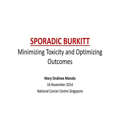 Sporadic Burkitt: Minimizing Toxicity and Optimizing Outcomes | PPTX