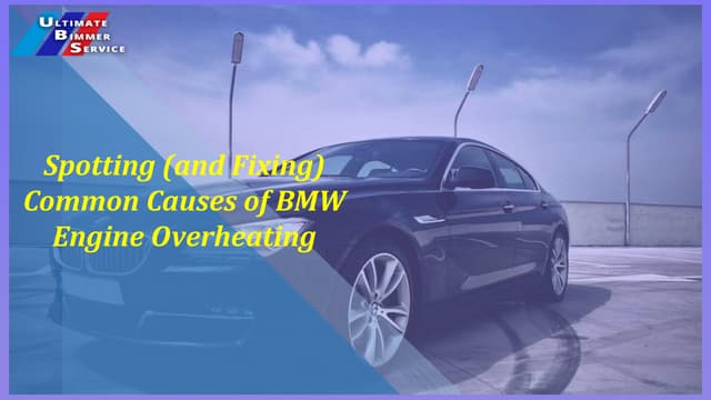 Spotting (and Fixing) Common Causes of BMW Engine Overheating | PPT Spotting (and Fixing) Common Causes of BMW Engine Overheating | PPT