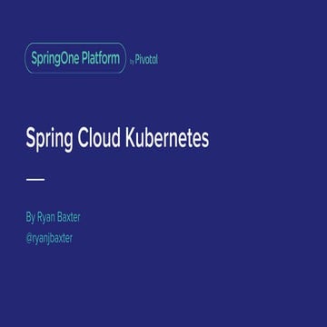 Spring Cloud Kubernetes - Ryan Baxter | PPT
