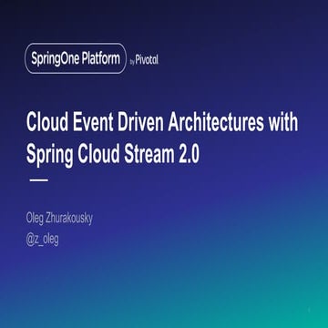 Cloud Event Driven Architectures with Spring Cloud Stream 2.0 | PPTX