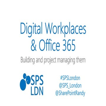 Digital Workplaces & Office 365 - Building and Project Managing Them | PPT